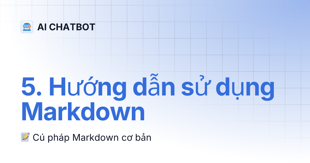 5. Hướng dẫn sử dụng Markdown | AI CHATBOT